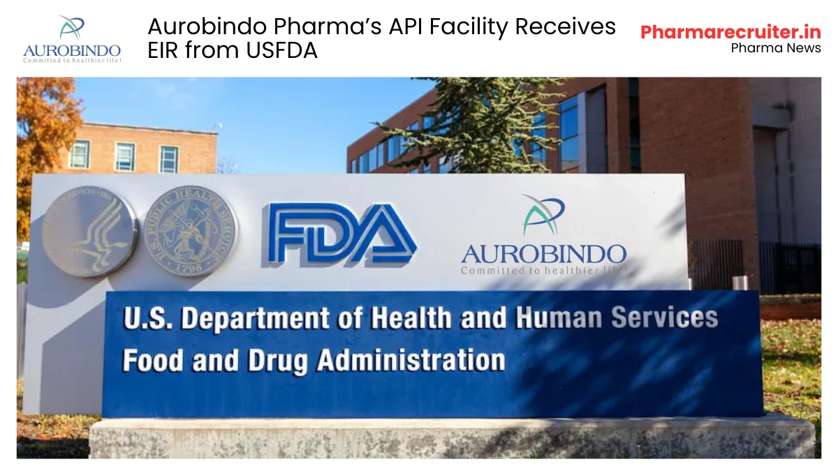 Aurobindo Pharma’s API Facility Receives EIR from USFDA - Pharma Recruiter